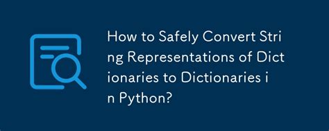 How To Safely Convert String Representations Of Dictionaries To