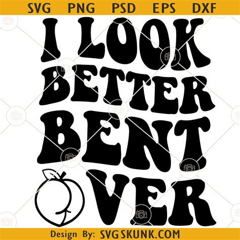 I Look Better Bent Over Svg Wavy Letters Svg Peach Booty Svg Peachy Svg