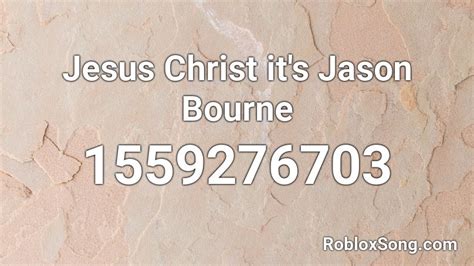 Jesus Christ Its Jason Bourne Roblox Id Roblox Music Codes
