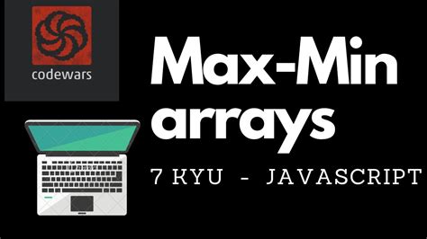 Max Min Arrays 7 Kyu Codewars Javascript Youtube