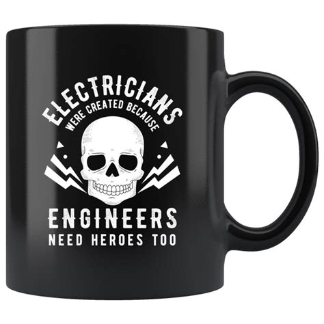 Electricians Were Created Because Engineers Need Heroes Too 11oz Black