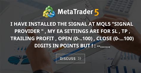 I Have Installed The Signal At Mql5 Signal Provider My Ea Settings Are For Sl Tp