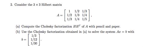 Solved Consider The 3x3 Hilbert Matrix Compute The Cholesky