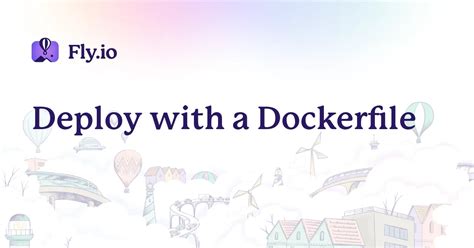 Deploy With A Dockerfile · Fly Docs