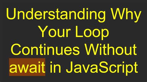 Understanding Why Your Loop Continues Without Await In Javascript Youtube