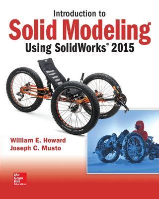 Introduction To Solid Modeling Using SolidWorks By William E Howard Goodreads