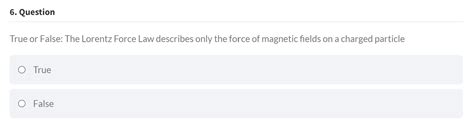 Solved True Or False The Lorentz Force Law Describes Only