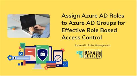 Assign Azure Ad Roles To Azure Ad Groups For Effective Role Based Access Anoop Nair