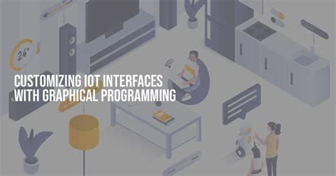 Customizing Iot Interfaces With Graphical Programming