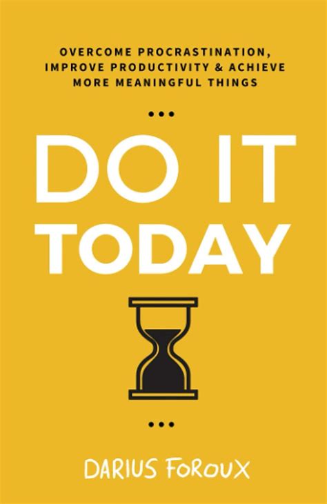 Do It Today Overcome Procrastination Improve Productivity And Achieve
