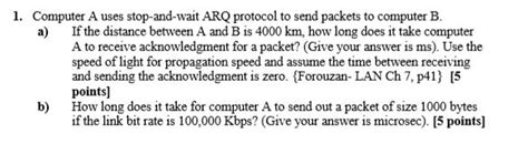 solved 1 computer a uses stop and wait arq protocol to send