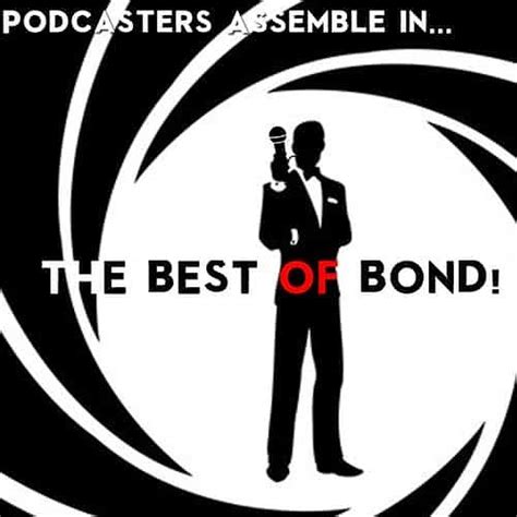 Podcasters Assemble A Movie Podcast The Best Of Bond Podcast