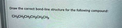 Solved Draw The Correct Bond Line Structure For The Following Compound Chchzchchchzcha