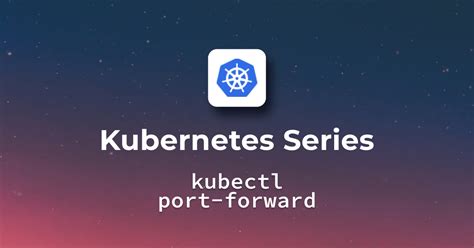 Kubectl Port Forward How It Creates Connections