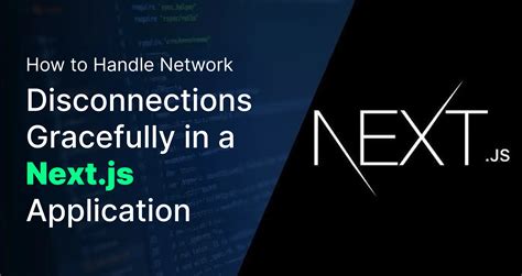 How To Handle Network Disconnections Gracefully In A Nextjs