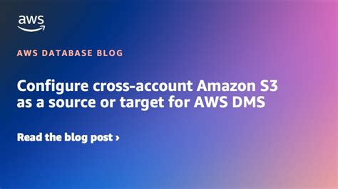 Configure Cross Account Amazon S3 As A Source Or Target For Aws Dms