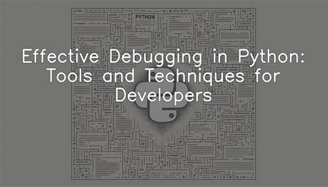 Effective Debugging In Python Tools And Techniques For Developers Data Rodeo