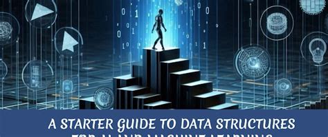 A Starter Guide To Data Structures For Ai And Machine Learning Dev