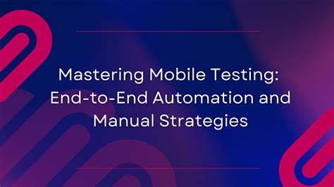 Mastering Mobile Testing End To End Automation And Manual Strategies Procodebase