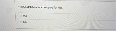 Solved Nosql Databases Can Support Flat Filestruefalse