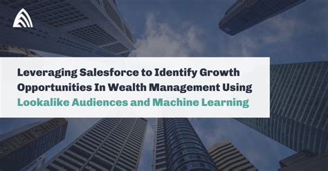 Leveraging Salesforce To Identify Growth Opportunities In Wealth