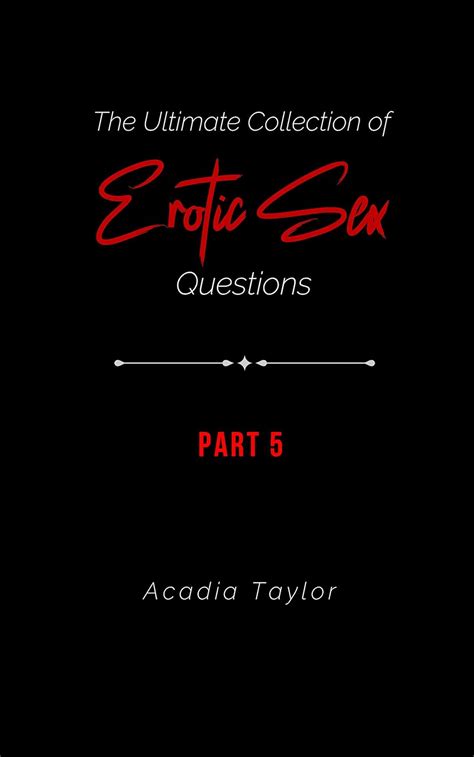 The Ultimate Collection Of Erotic Sex Questions Part 5 The Ultimate Collection Of