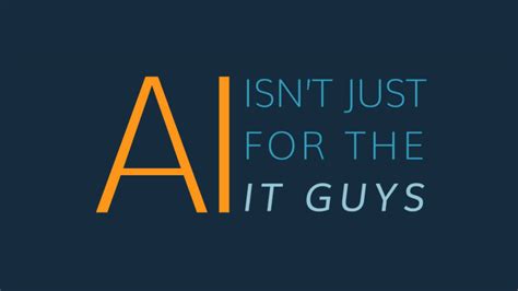 Ai Isnt Just For The It Guys
