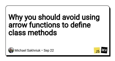 Why You Should Avoid Using Arrow Functions To Define Class Methods Rdevto