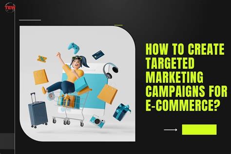 5 Important Tips To Create Targeted Marketing Campaigns For E Commerce The Enterprise World