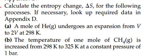 Solved Calculate the entropy change ΔS for the following Chegg