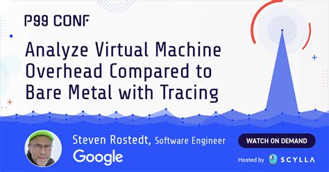 Analyze Virtual Machine Overhead Compared To Bare Metal With Tracing P99 Conf