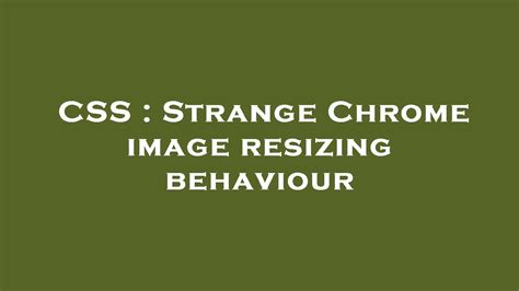 Css Strange Chrome Image Resizing Behaviour Youtube