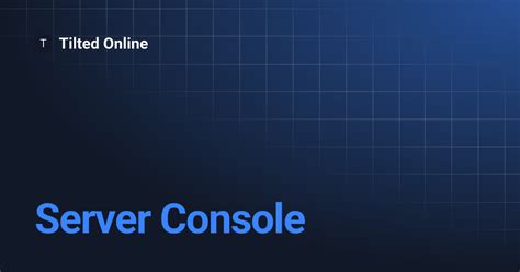Server Console Tilted Online