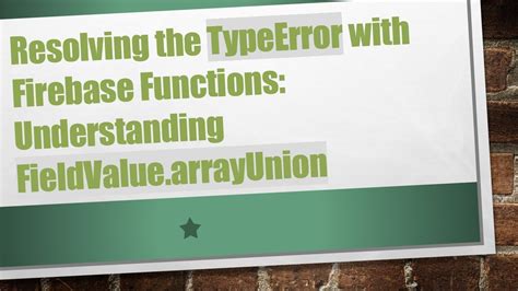 Resolving The TypeError With Firebase Functions Understanding FieldValue ArrayUnion YouTube