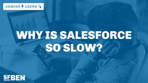 Why Is Salesforce So Slow Salesforce Ben