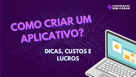 como criar um aplicativo dicas custos e lucros sem codar