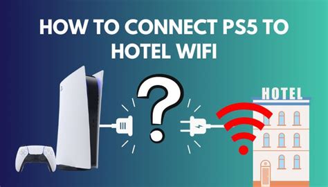 How To Connect Ps5 To Hotel Wifi Beginners Guideline 2024