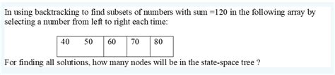 Solved In Using Backtracking To Find Subsets Of Numbers With