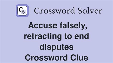 Accuse Falsely Retracting To End Disputes Crossword Clue Answers