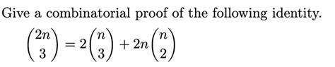 Solved Give A Combinatorial Proof Of The Following Identity Chegg Com