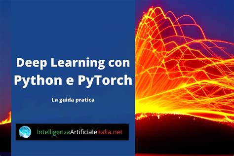 Deep Learning Con Python E Pytorch La Guida Pratica Intelligenza Artificiale Italia Blog