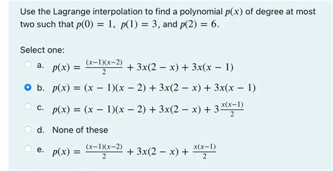 Solved Use The Lagrange Interpolation To Find A Polynomial Chegg Com