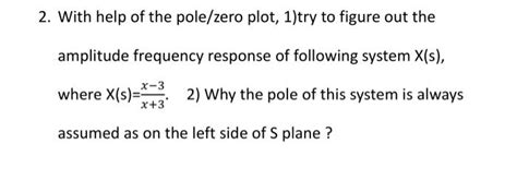 Solved 2 With Help Of The Pole Zero Plot 1 Try To Figure Chegg Com