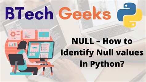 Python Null How To Identify Null Values In Python Btech Geeks