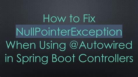 How To Fix Nullpointerexception When Using Autowired In Spring Boot Controllers Youtube