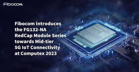 Fibocom On Linkedin Fibocom Introduces The Fg132 Na Redcap Module