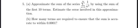Solved 5 A Approximate The Sum Of The Series ∑n1∞n31 By
