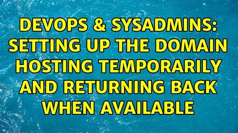 Devops And Sysadmins Setting Up The Domain Hosting Temporarily And
