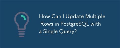 How Can I Update Multiple Rows In Postgresql With A Single Query Mysql