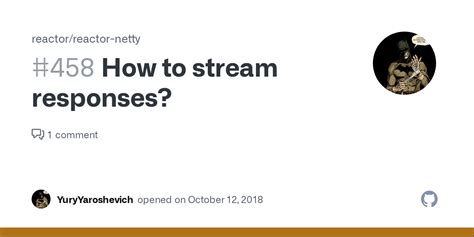 How To Stream Responses · Issue 458 · Reactorreactor Netty · Github